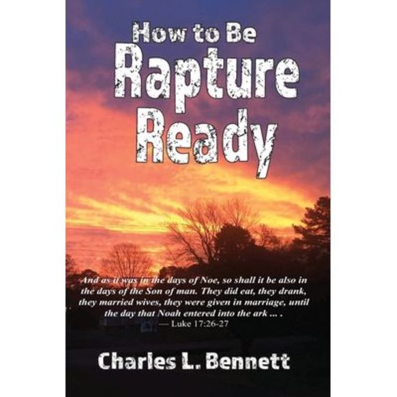 Charles L. Bennett | Other | How To Be Rapture Ready Charles L Bennett ...